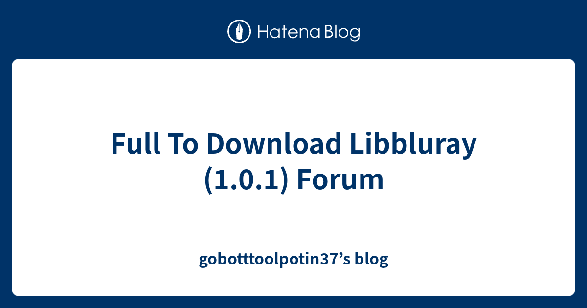 Full To Download Libbluray (1.0.1) Forum - gobotttoolpotin37’s blog
