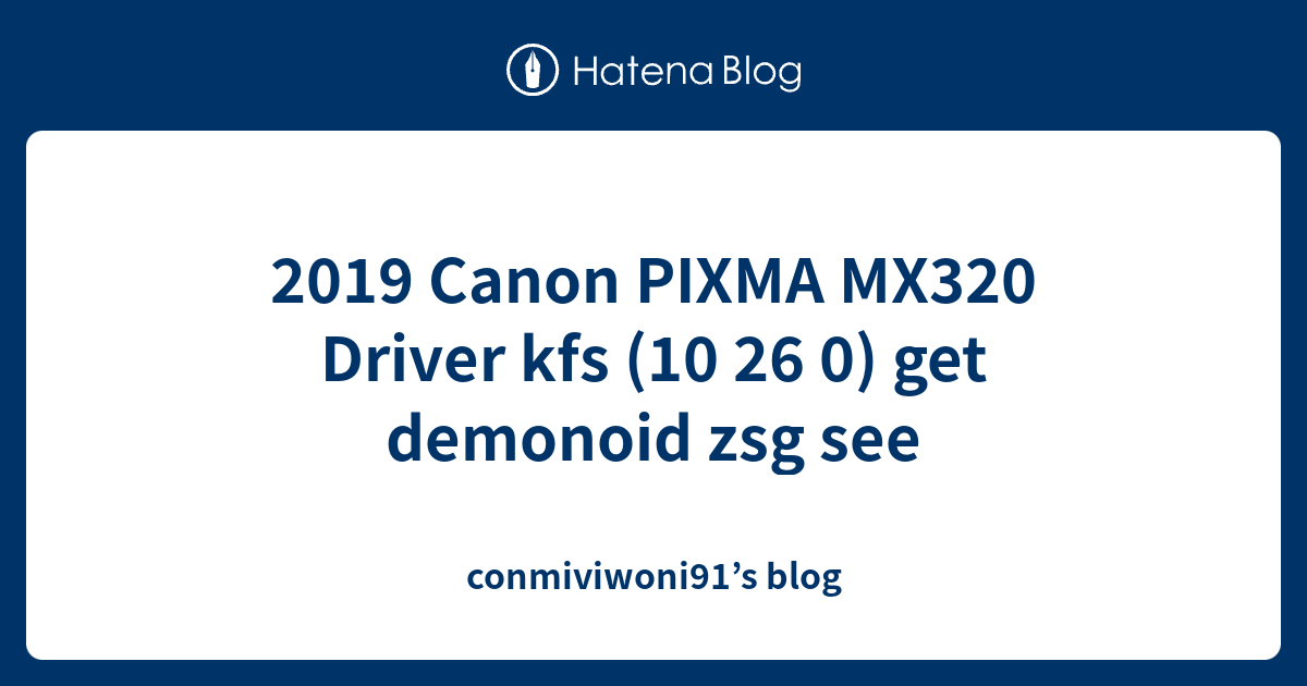 2019 Canon PIXMA MX320 Driver kfs (10 26 0) get demonoid zsg see ...