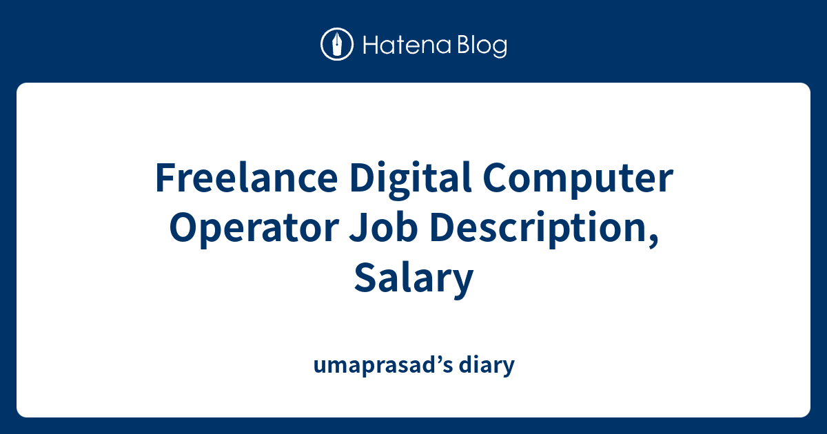 Freelance Digital Computer Operator Job Description, Salary - umaprasad ...