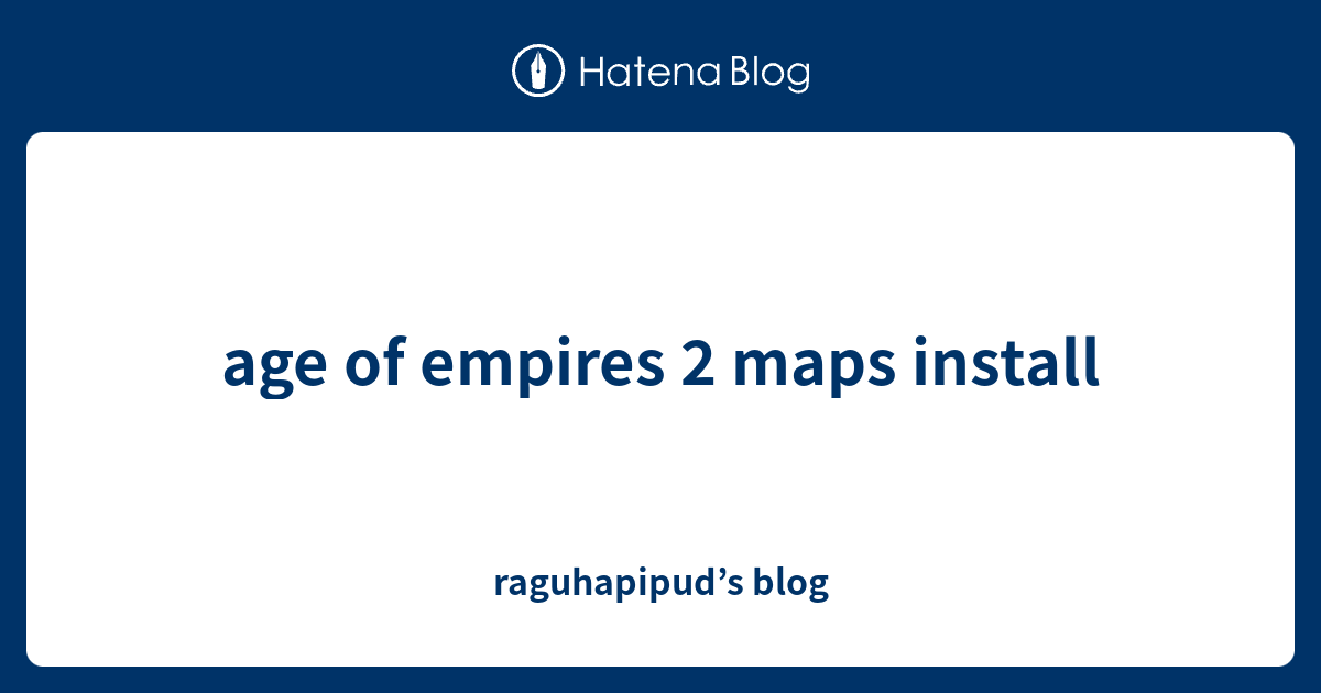 age of empires 2 maps install - raguhapipud’s blog