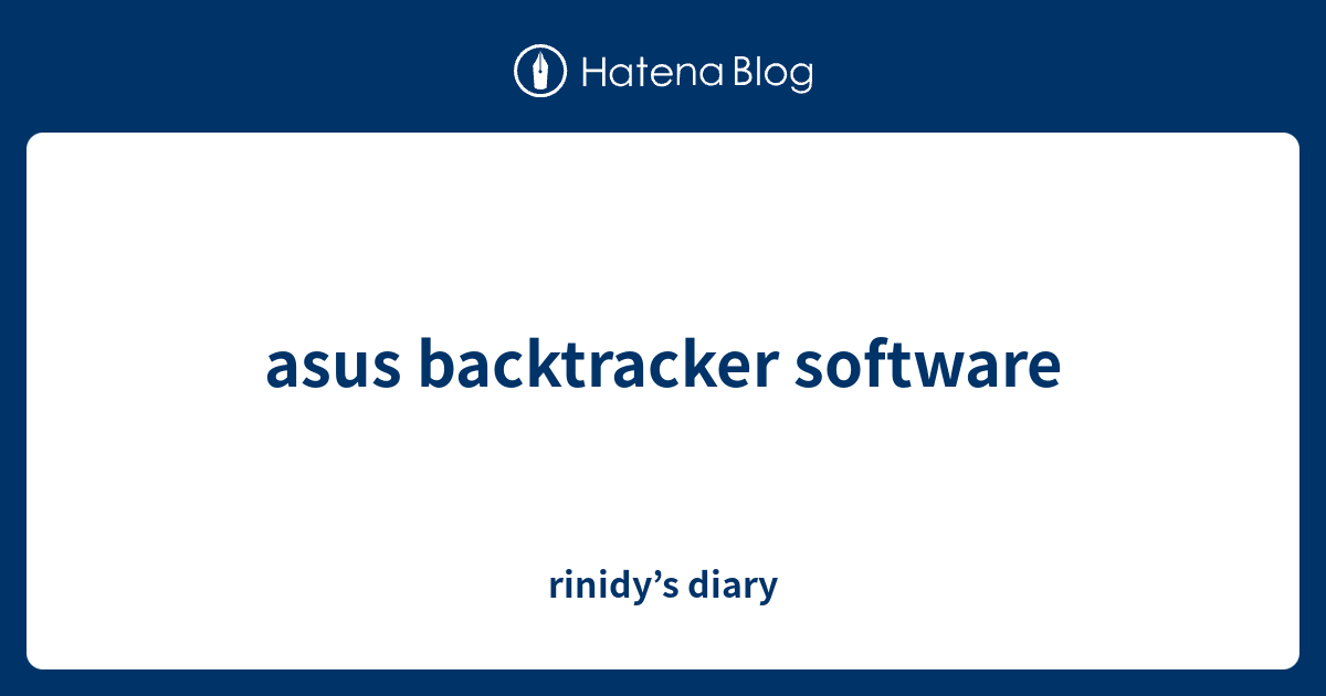 asus backtracker software - rinidy’s diary
