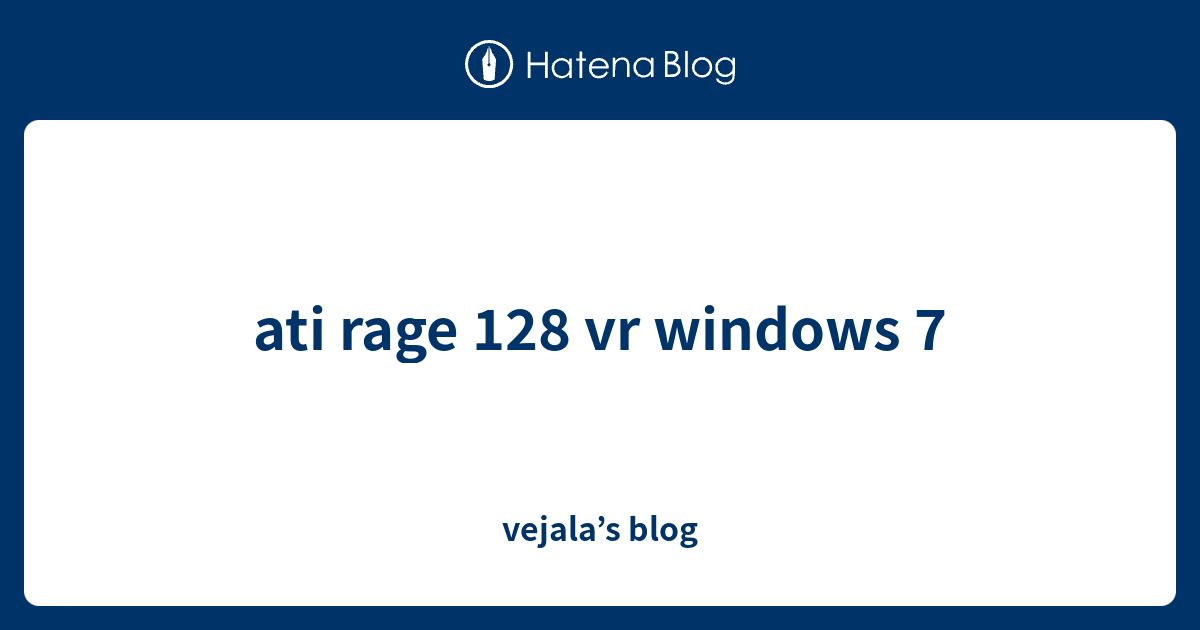 ati rage 128 vr windows 7 - vejala’s blog