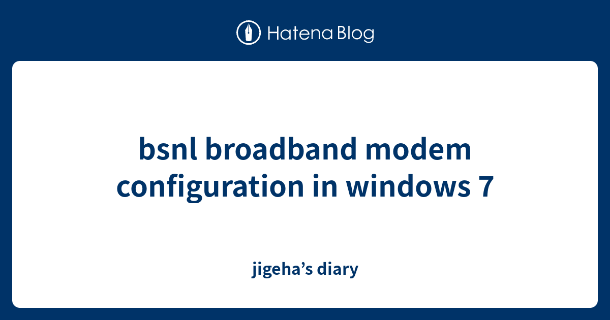 bsnl broadband modem configuration in windows 7 - jigeha’s diary