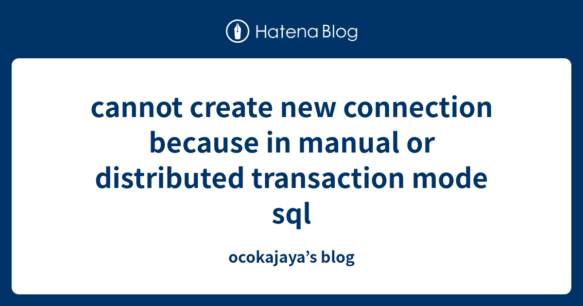 cannot create new connection because in manual or distributed ...