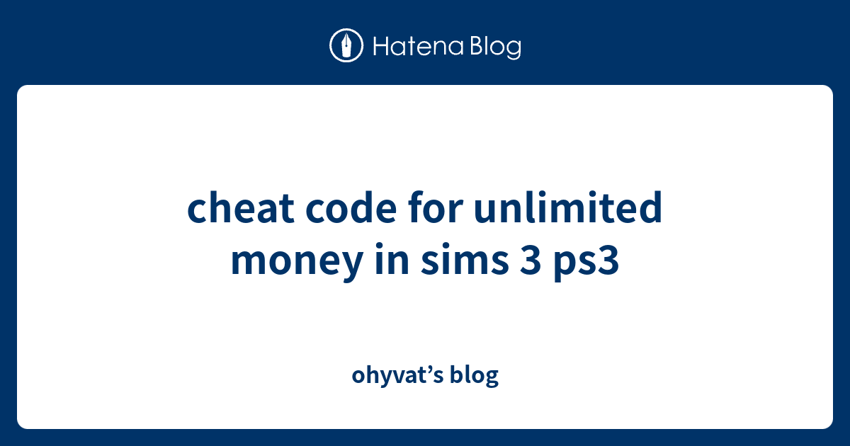 cheat code for unlimited money in sims 3 ps3 - ohyvat’s blog