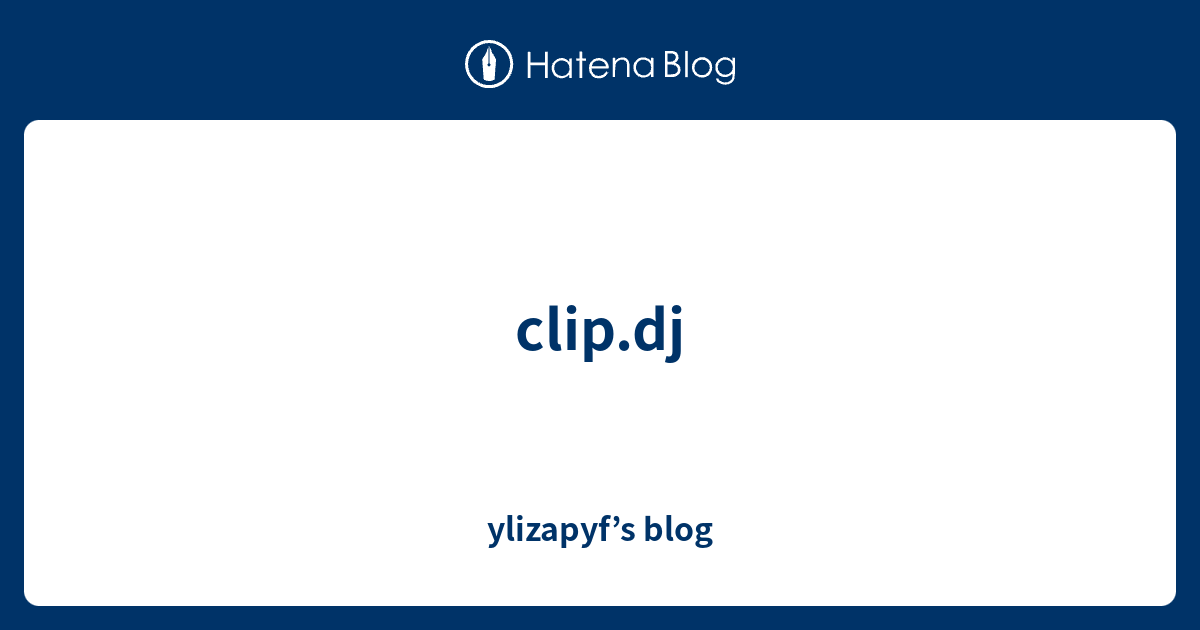 clip.dj - ylizapyf’s blog