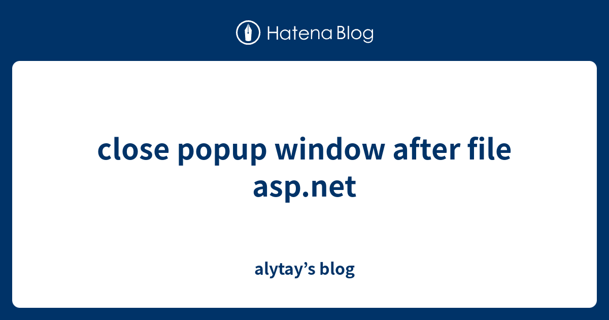 close popup window after file asp.net - alytay’s blog