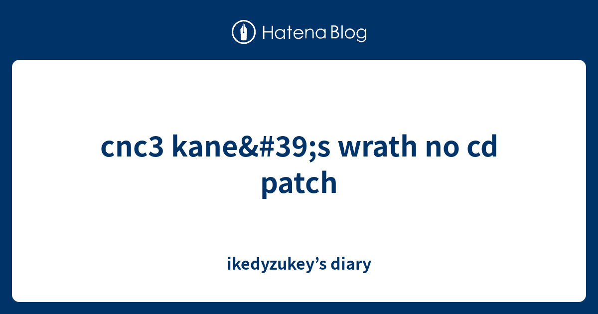 cnc3 kane's wrath no cd patch - ikedyzukey’s diary