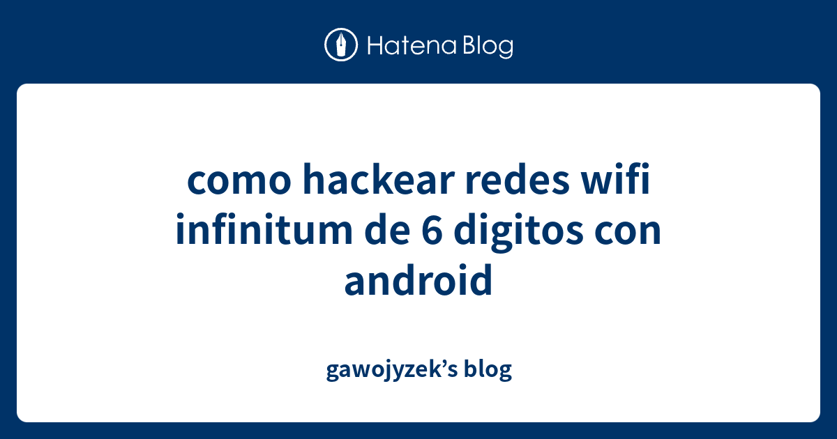 como hackear redes wifi infinitum de 6 digitos con android - gawojyzek ...