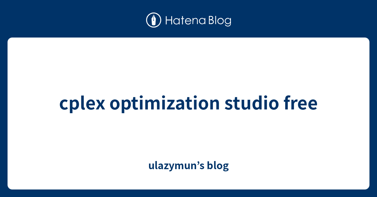 cplex optimization studio free - ulazymun’s blog