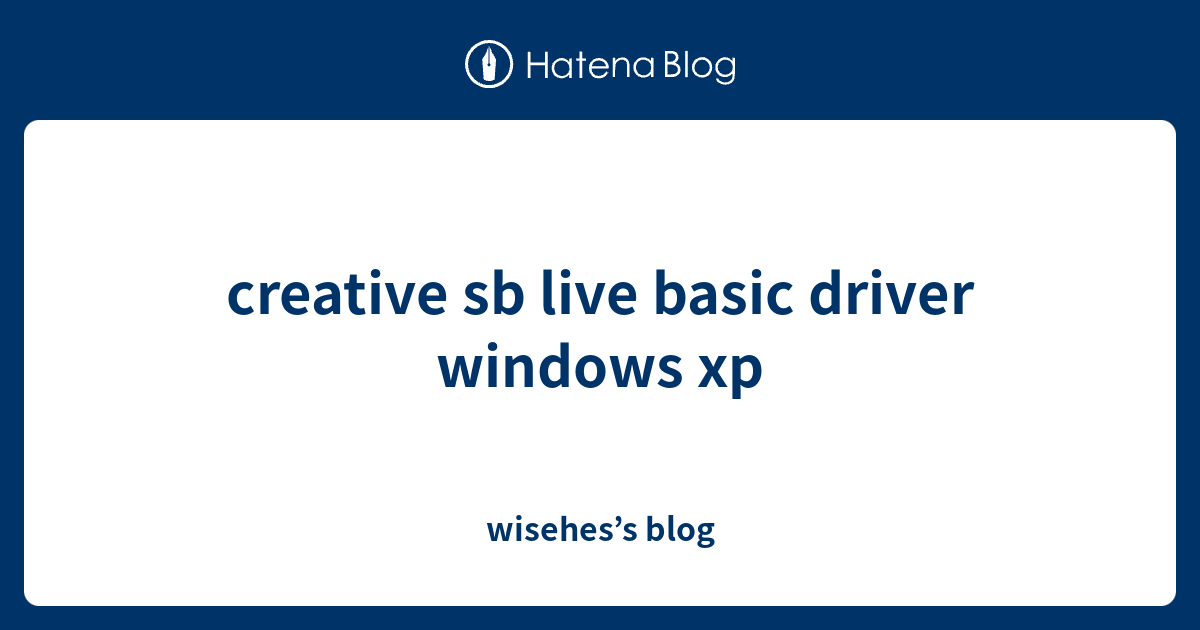 creative sb live basic driver windows xp - wisehes’s blog