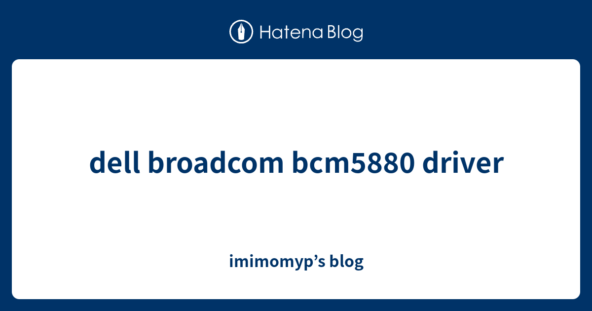 dell broadcom bcm5880 driver - imimomyp’s blog