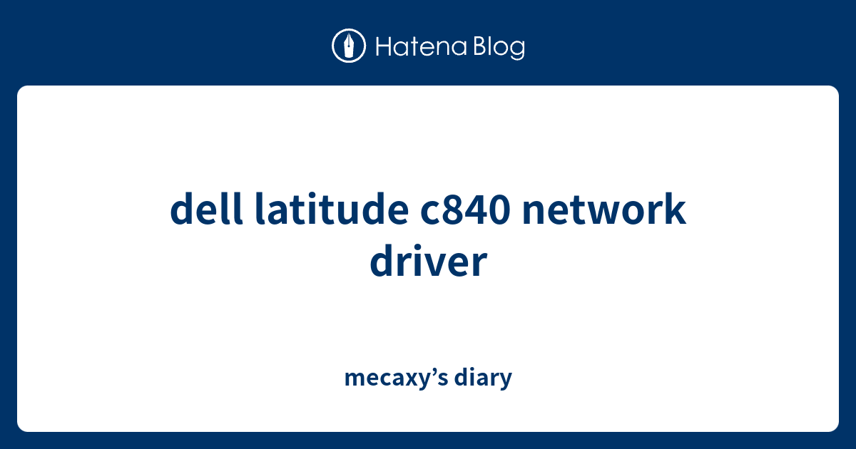 dell latitude c840 network driver - mecaxy’s diary
