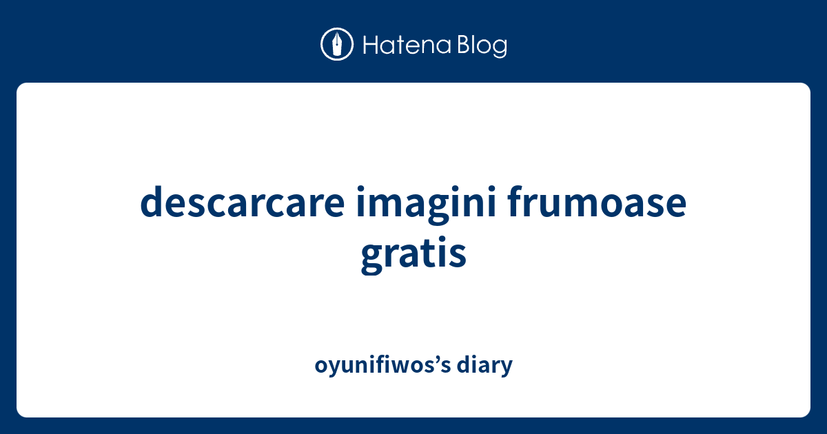 descarcare imagini frumoase gratis - oyunifiwos’s diary