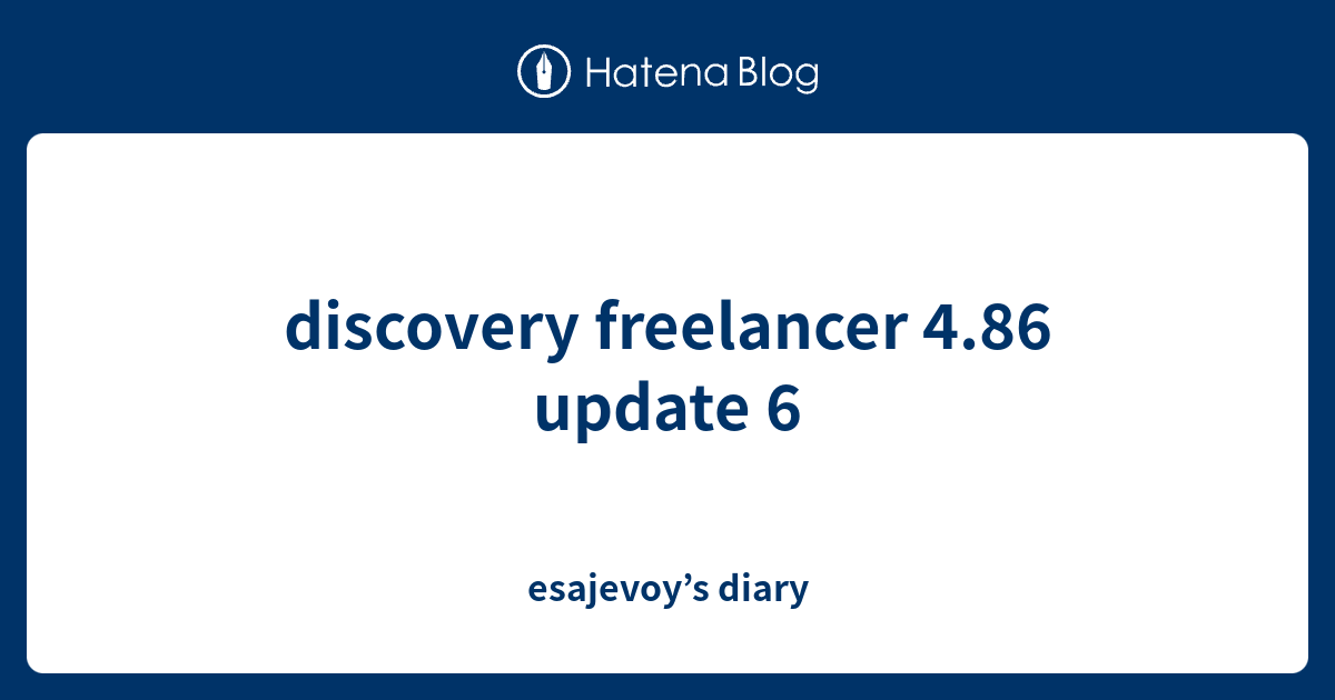 discovery freelancer 4.86 update 6 - esajevoy’s diary