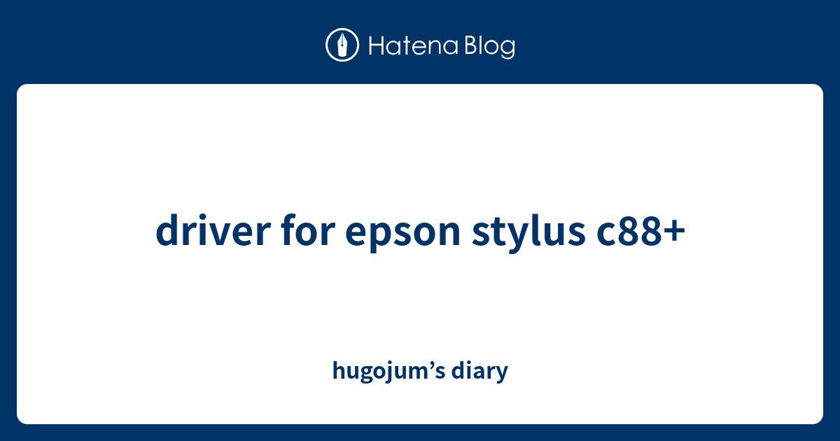 driver for epson stylus c88+ - hugojum’s diary
