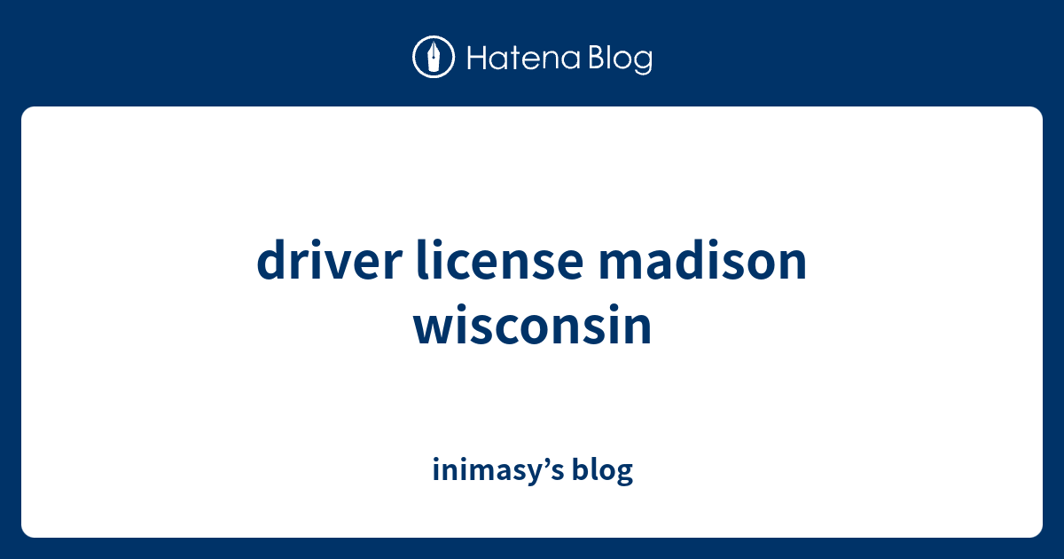 driver license madison wisconsin - inimasy’s blog