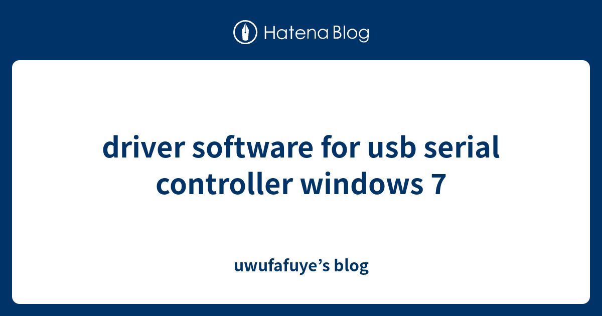 driver software for usb serial controller windows 7 - uwufafuye’s blog