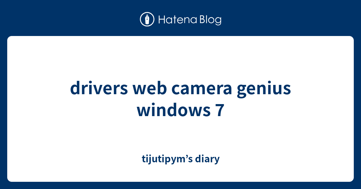 drivers web camera genius windows 7 - tijutipym’s diary