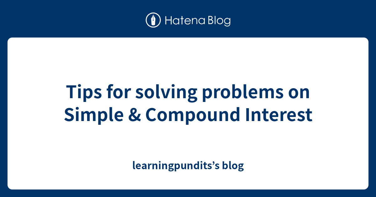 Tips for solving problems on Simple & Compound Interest ...