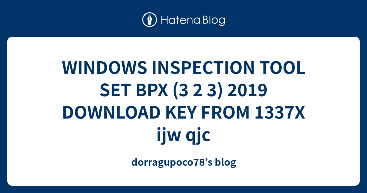 WINDOWS INSPECTION TOOL SET BPX (3 2 3) 2019 DOWNLOAD KEY FROM 1337X ...