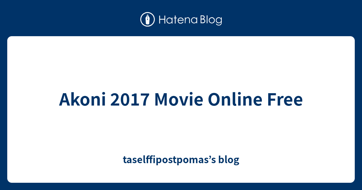 Akoni 2017 Movie Online Free - taselffipostpomas’s blog