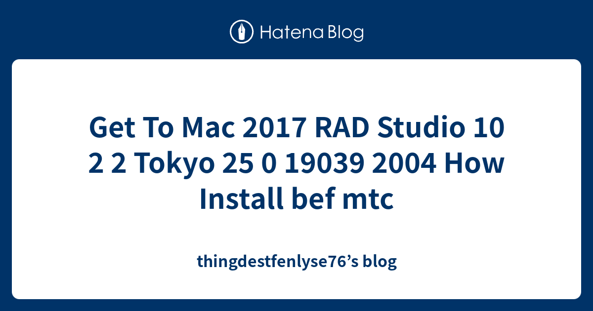 Get To Mac 2017 RAD Studio 10 2 2 Tokyo 25 0 19039 2004 How Install bef ...