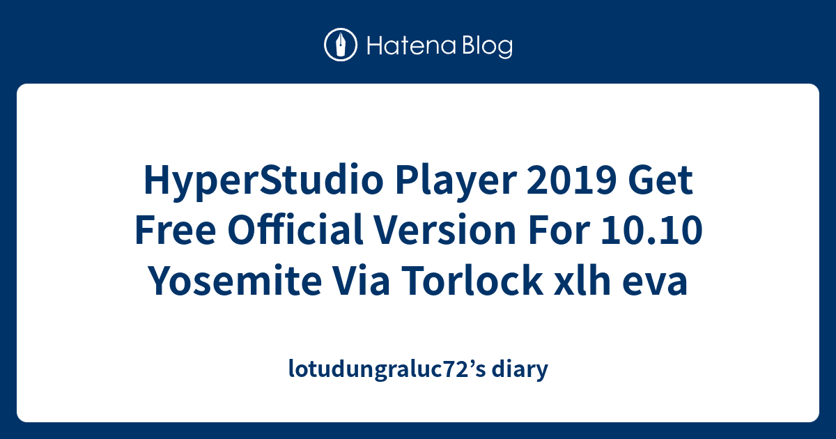 HyperStudio Player 2019 Get Free Official Version For 10.10 Yosemite Via Torlock xlh eva ...