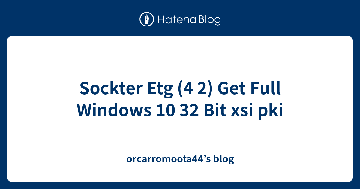 Sockter Etg (4 2) Get Full Windows 10 32 Bit xsi pki - orcarromoota44’s ...