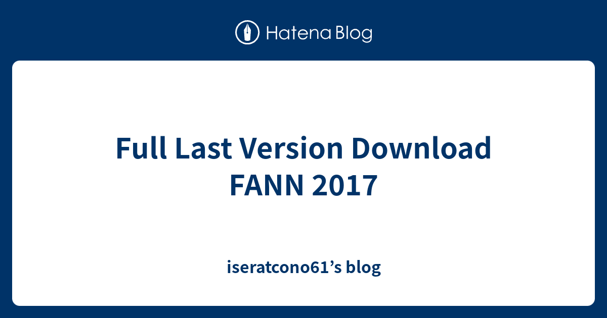 Full Last Version Download FANN 2017 - iseratcono61’s blog