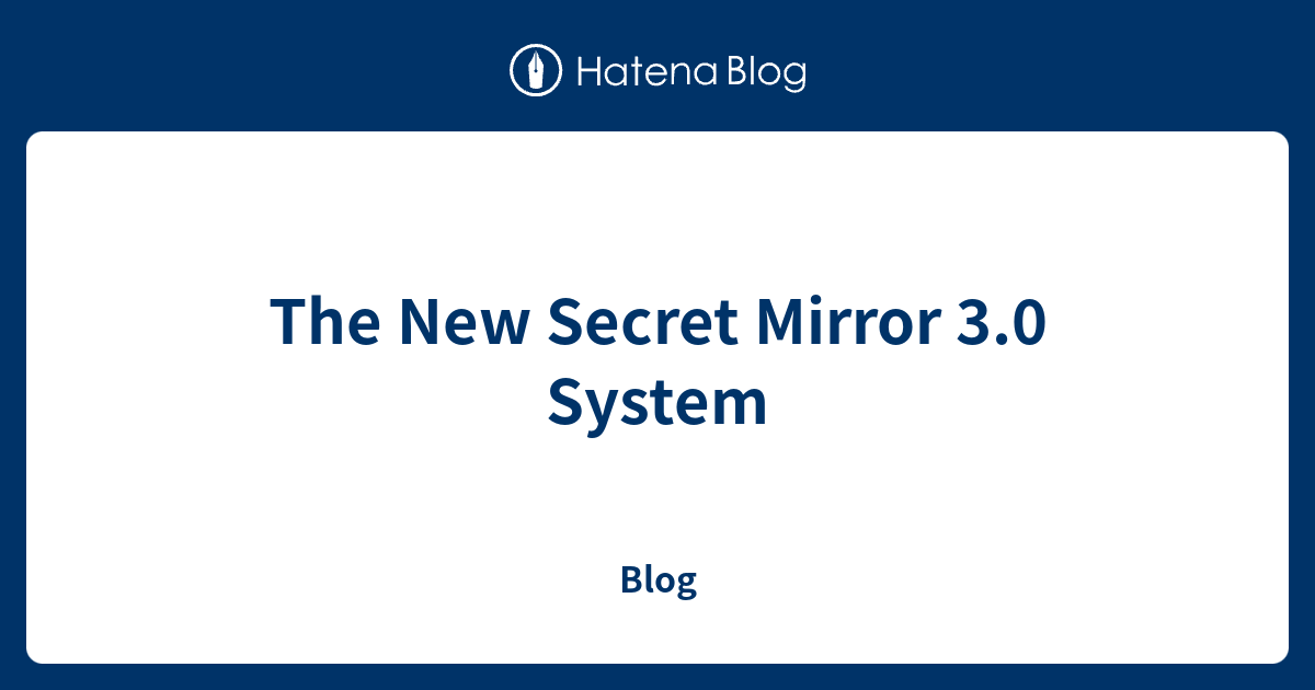 The New Secret Mirror 3.0 System - Blog