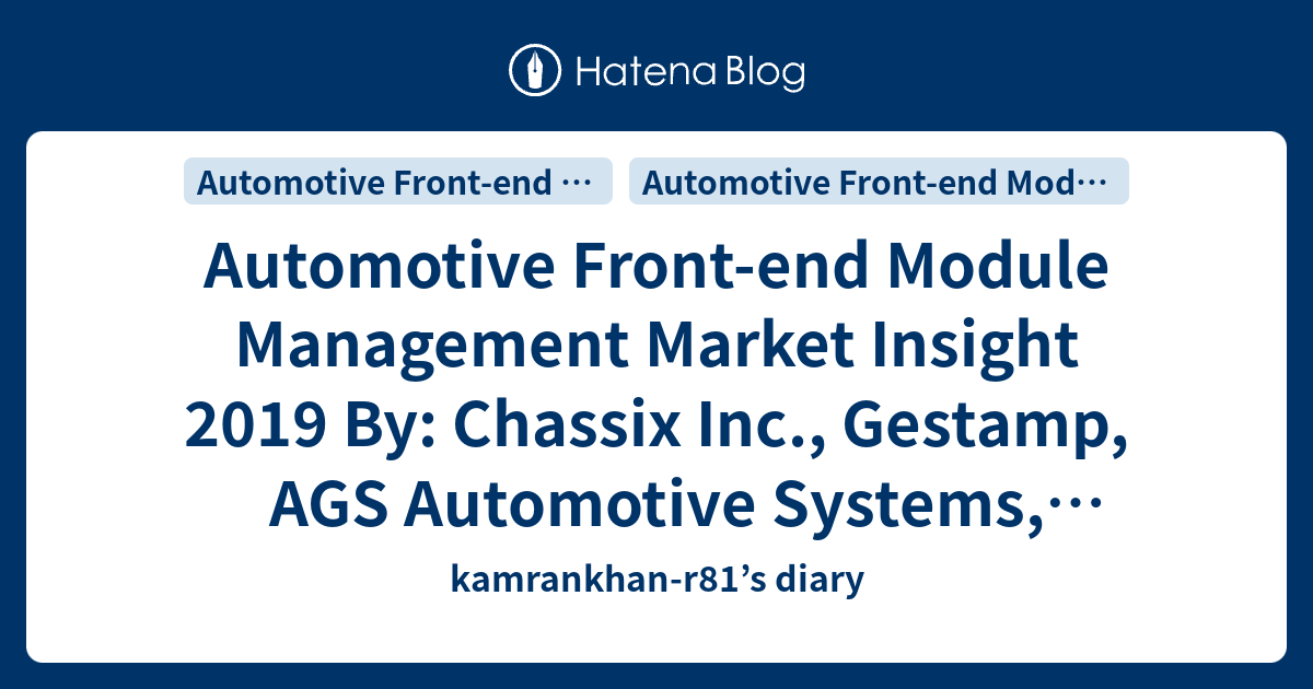 Automotive Front-end Module Management Market Insight 2019 By: Chassix ...