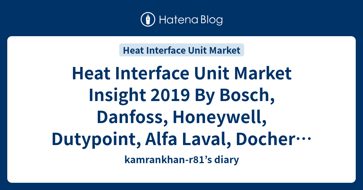 Heat Interface Unit Market Insight 2019 By Bosch, Danfoss, Honeywell ...