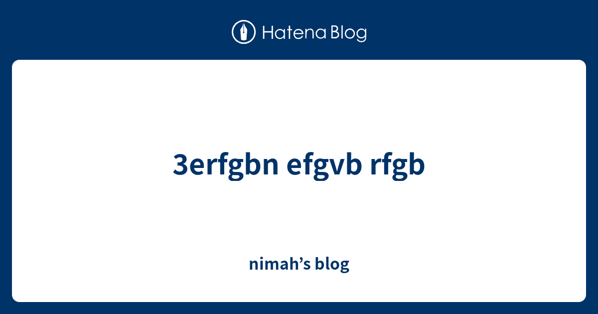 3erfgbn efgvb rfgb - nimah’s blog