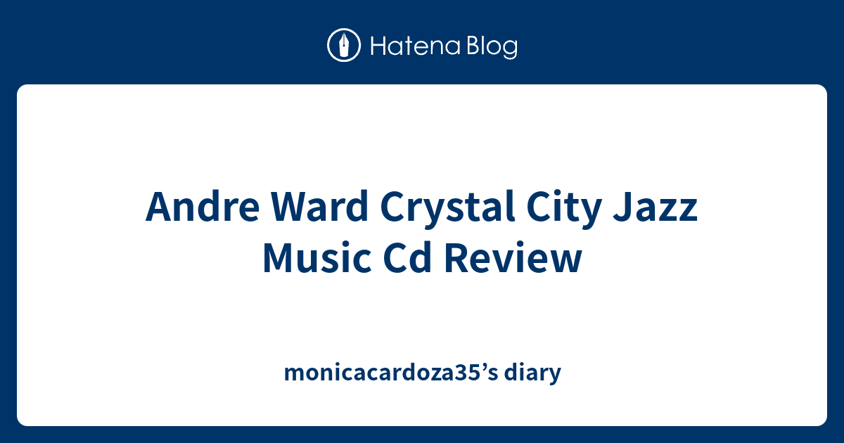 Andre Ward Crystal City Jazz Music Cd Review - monicacardoza35’s diary