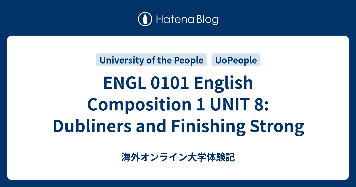 ENGL 0101 English Composition 1 UNIT 8: Dubliners and Finishing Strong ...