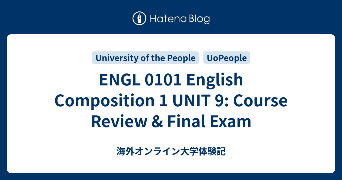 ENGL 0101 English Composition 1 UNIT 9: Course Review & Final Exam - 海外 ...