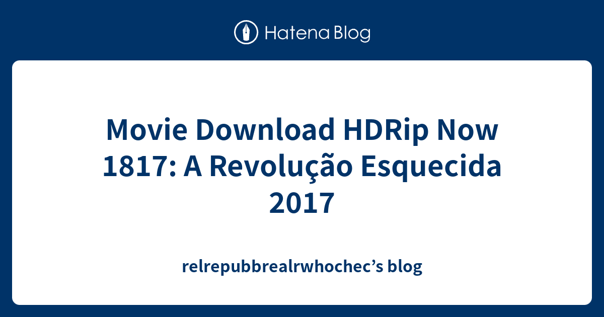 Movie Download HDRip Now 1817: A Revolução Esquecida 2017 ...