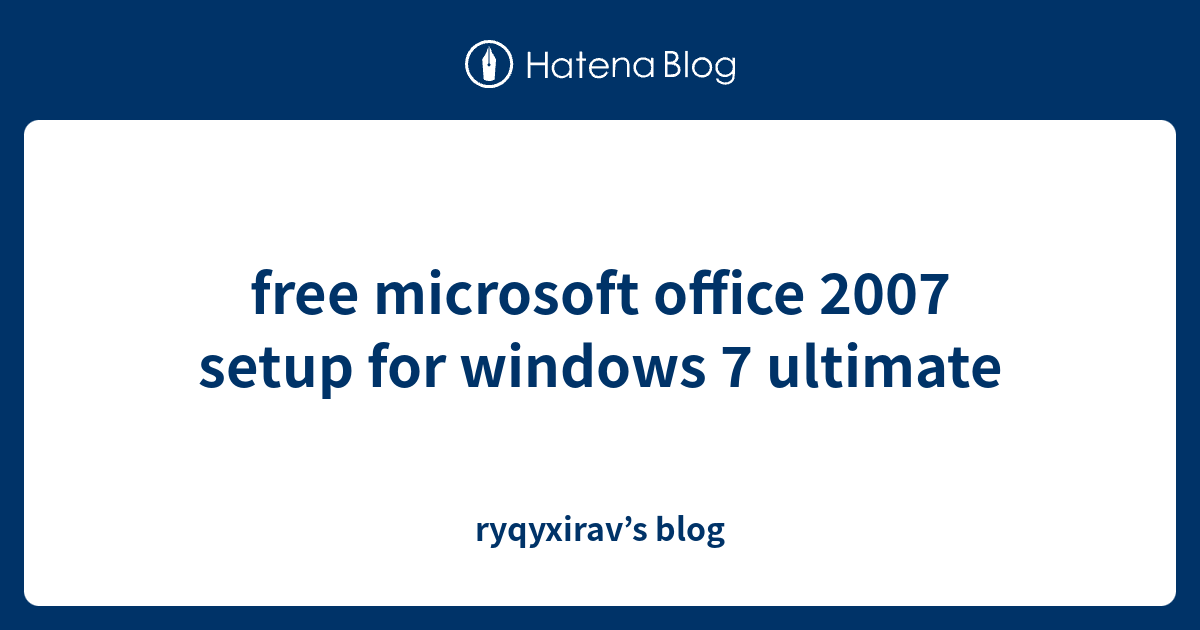 free microsoft office 2007 setup for windows 7 ultimate - ryqyxirav’s blog