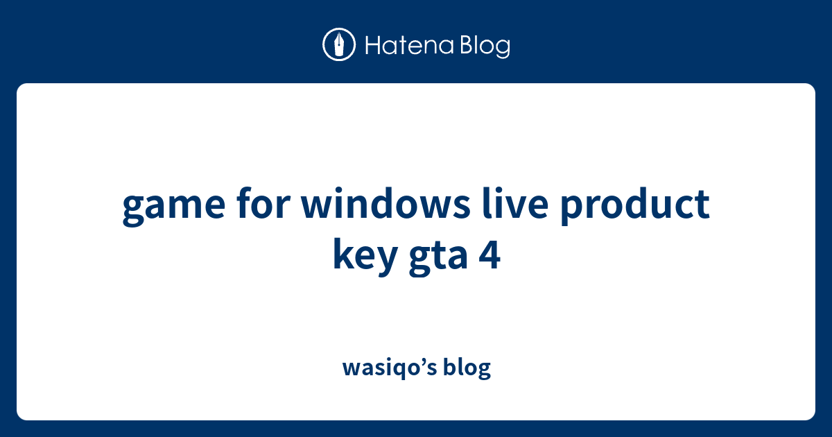 game for windows live product key gta 4 - wasiqo’s blog