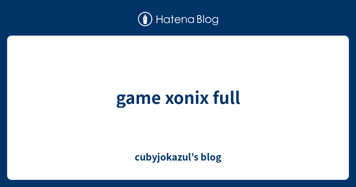 game xonix full - cubyjokazul’s blog