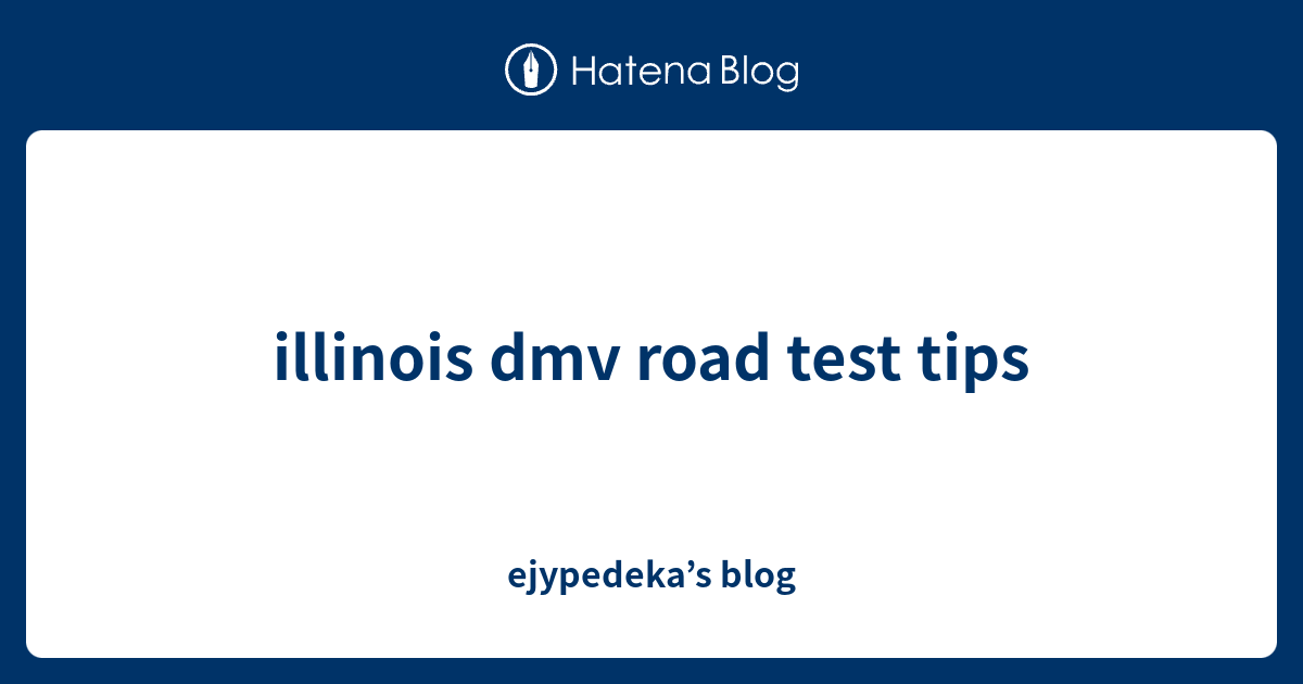illinois dmv road test tips - ejypedeka’s blog