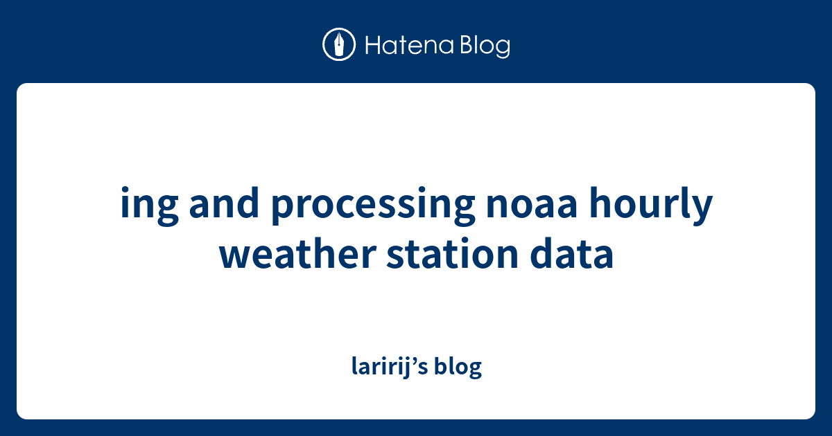 ing and processing noaa hourly weather station data - laririj’s blog