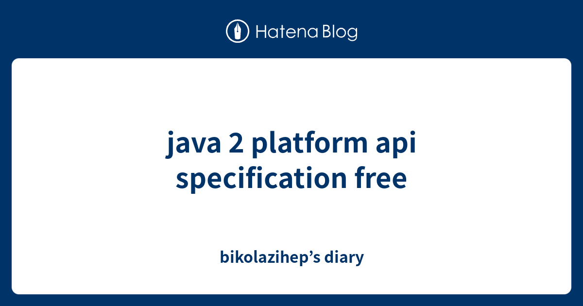 java 2 platform api specification free - bikolazihep’s diary