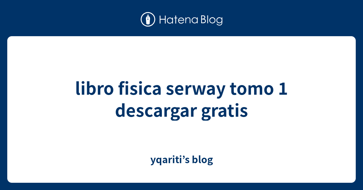 libro fisica serway tomo 1 descargar gratis - yqariti’s blog