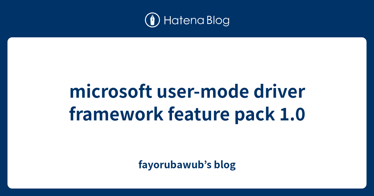 microsoft user-mode driver framework feature pack 1.0 - fayorubawub’s blog