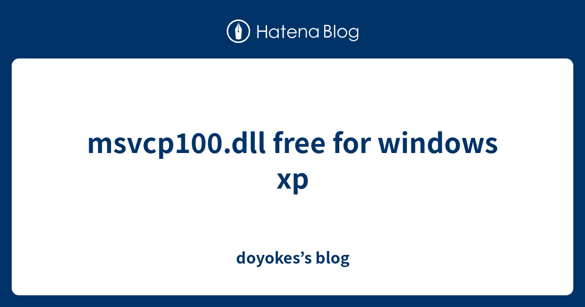 msvcp100.dll free for windows xp - doyokes’s blog