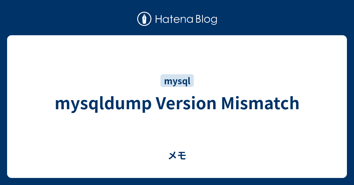 mysqldump Version Mismatch - py-py’s blog mysqldump Version Mismatch - py-py’s blog