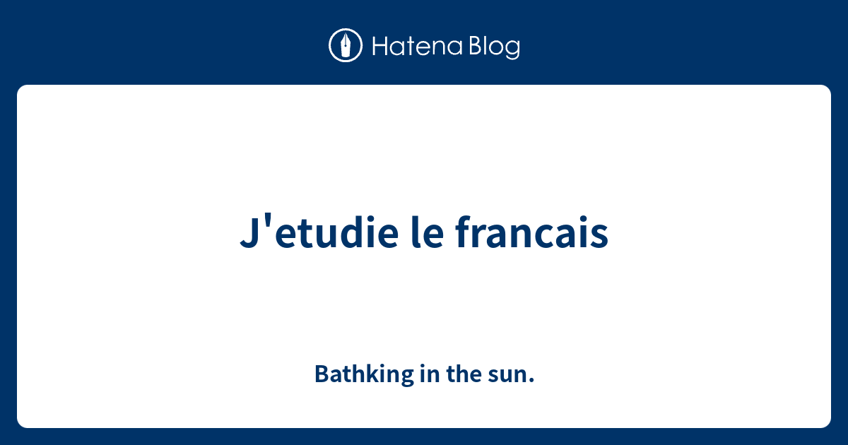 J'etudie le francais - Bathking in the sun.