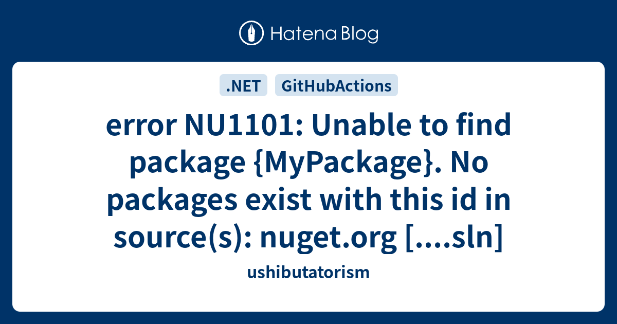 error NU1101: Unable to find package {MyPackage}. No packages exist ...